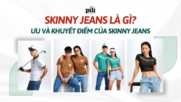 Skinny Jeans là gì? Các loại quần Skinny Jeans phổ biến